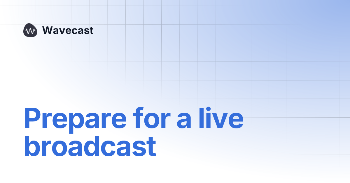 Prepare for a live broadcast | Wavecast