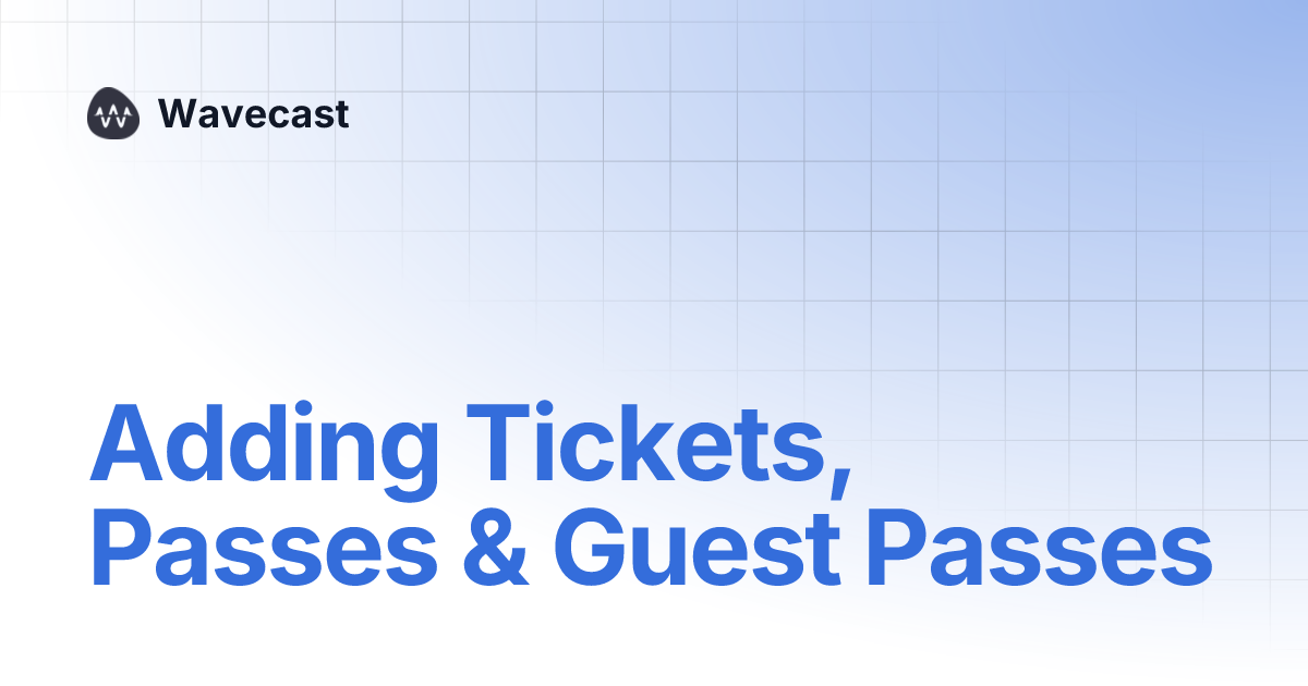 Adding Tickets, Passes & Guest Passes | Wavecast