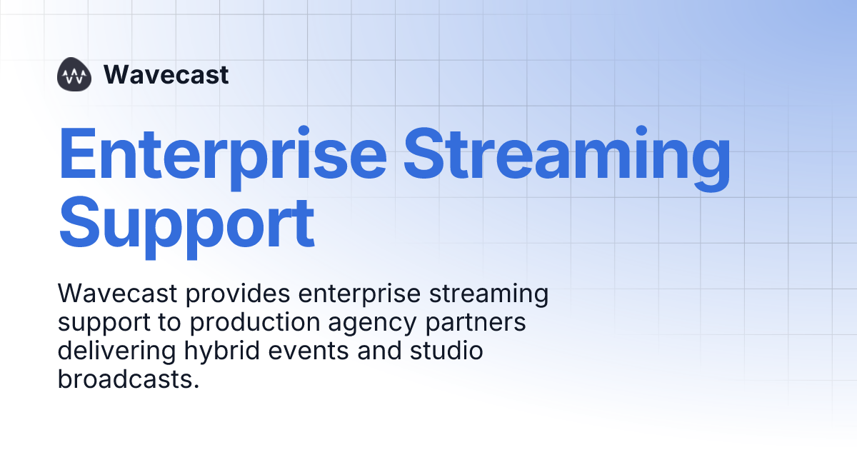 Enterprise Streaming Support | Wavecast